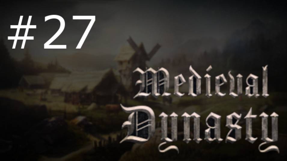 Игра "Medieval Dynasty". Серия 27