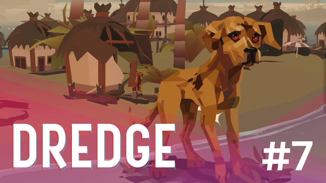 СПАСЛИ СОБАКУ (ЗАПИСЬ СТРИМА) | DREDGE #7