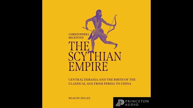 The Scythian Empire: Central Eurasia and the Birth of the Classical Age from Persia to China