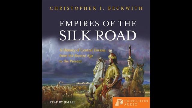 Empires of the Silk Road: A History of Central Eurasia from the Bronze Age to the Present (audioboo