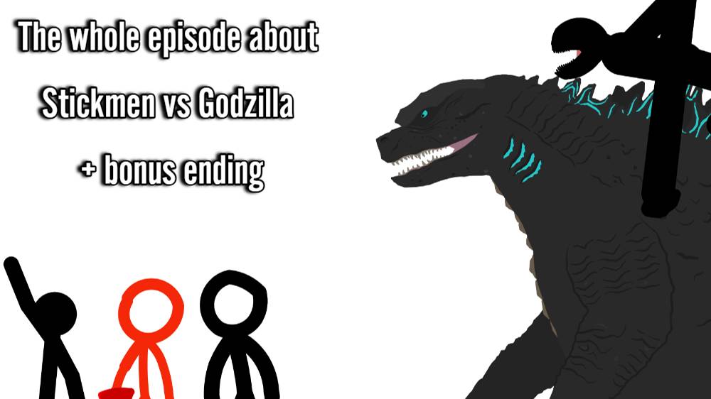 Голзилла против стикменов, (полный эпизод) + Бонусная концовка
