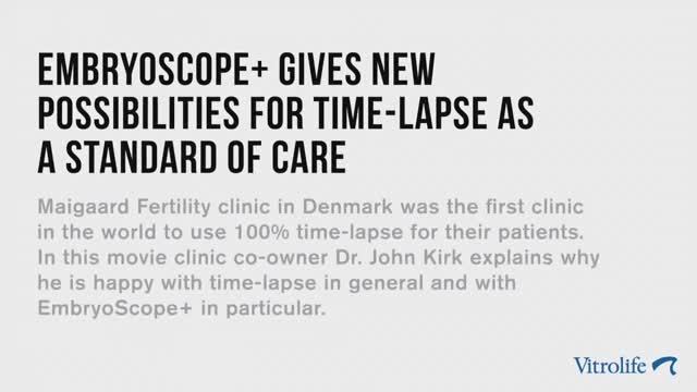 EmbryoScope+ gives new possibilities for time lapse as  a standard of care