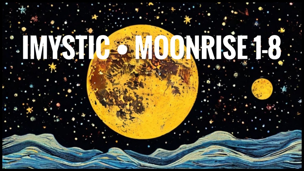 IMYSTIC • MOONRISE 1-8