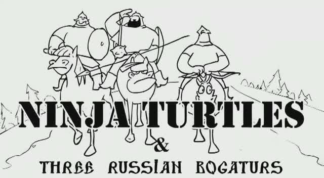 Three Russian Bogaturs-Три богатыря против Черепашек Ниндзя/Ninja Turtles vs Three Russian Bogaturs