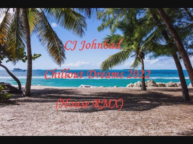 CJ Johnbad - Chillout Dreams 2022 (House RMX)