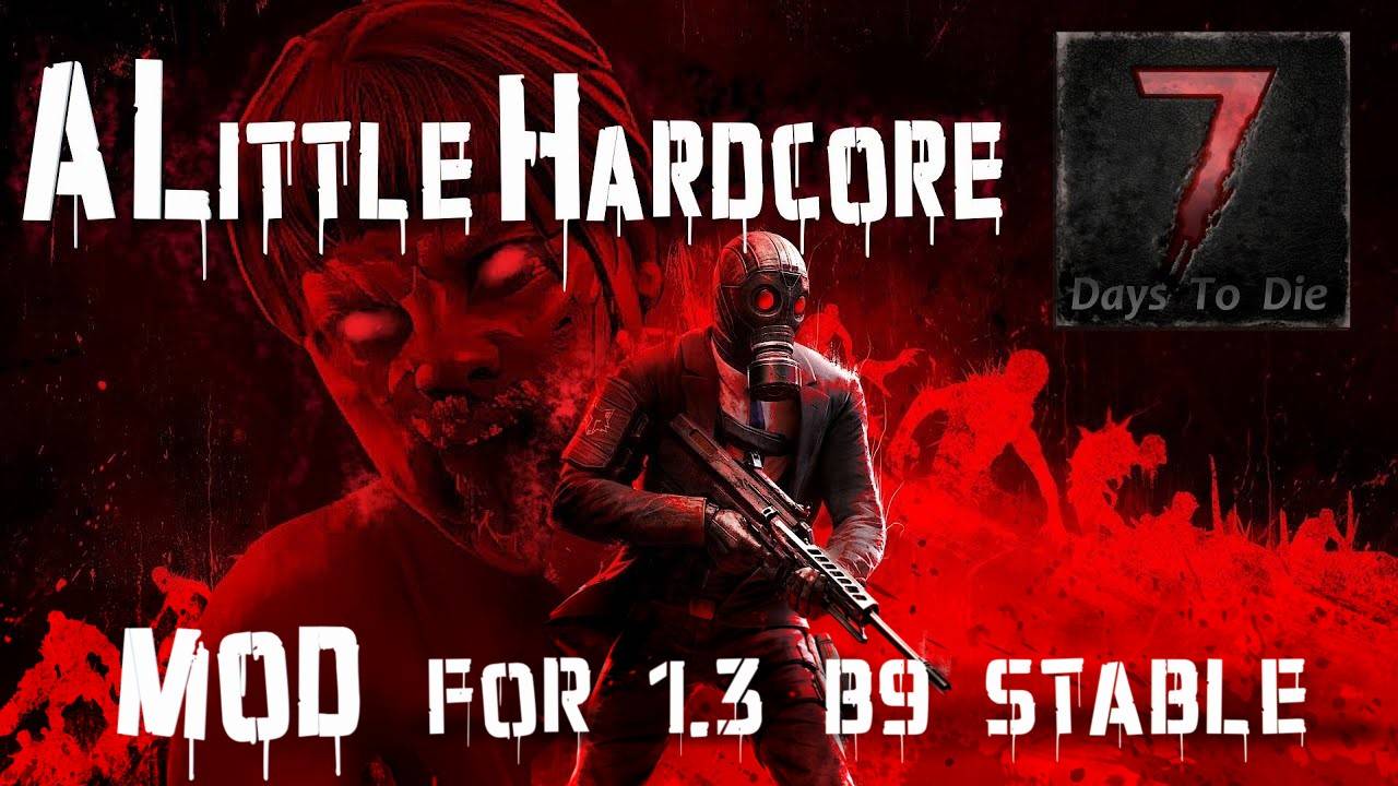 7 Days to Die: ХАРДКОРНЫЙ МОД ALittleHardcore by Mozilla_Firefox. eXe | Релизная версия для 1.3 b9