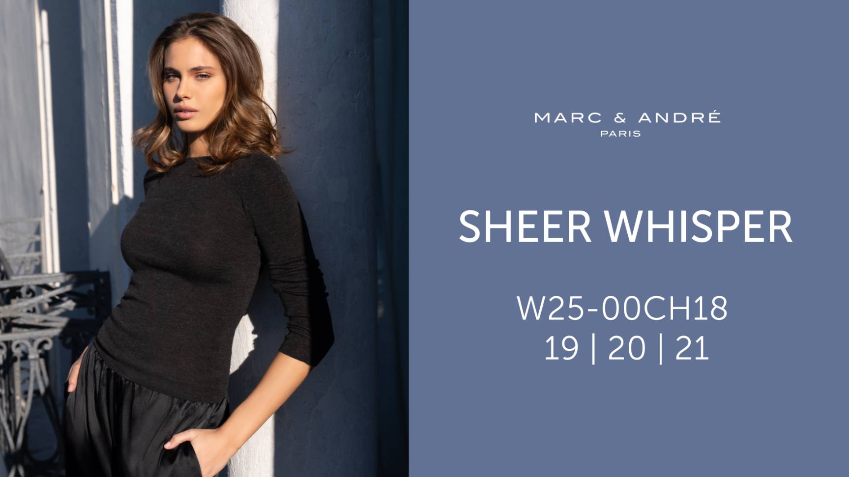 W25-00MW19/20/21
SHEER WHISPER