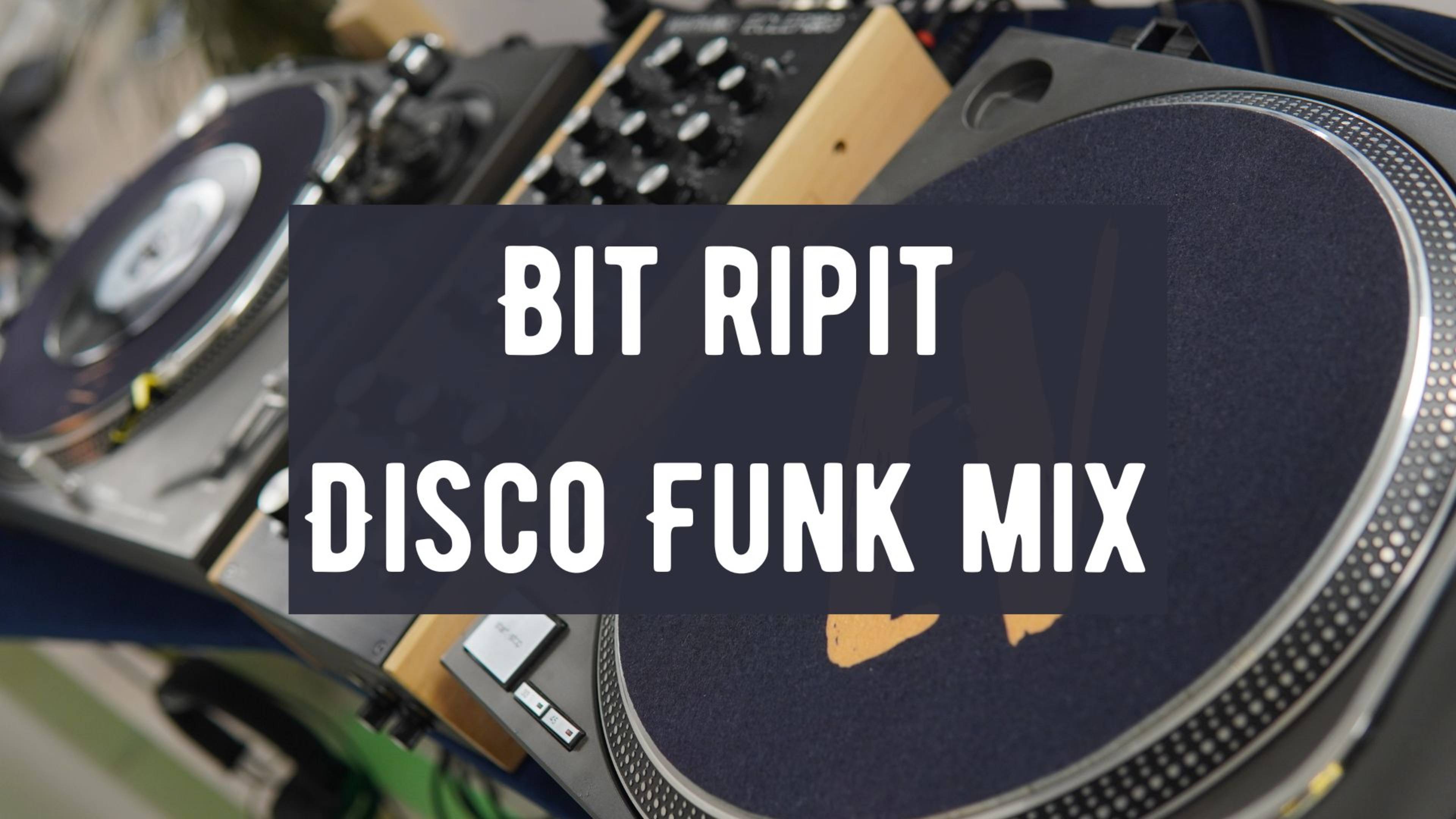 Bit ripit - Disco Funk mix
