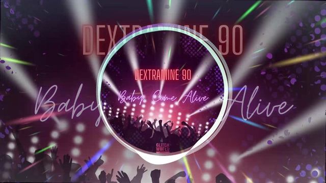 Dextramine 90 - Baby, Come Alive (Original Mix)