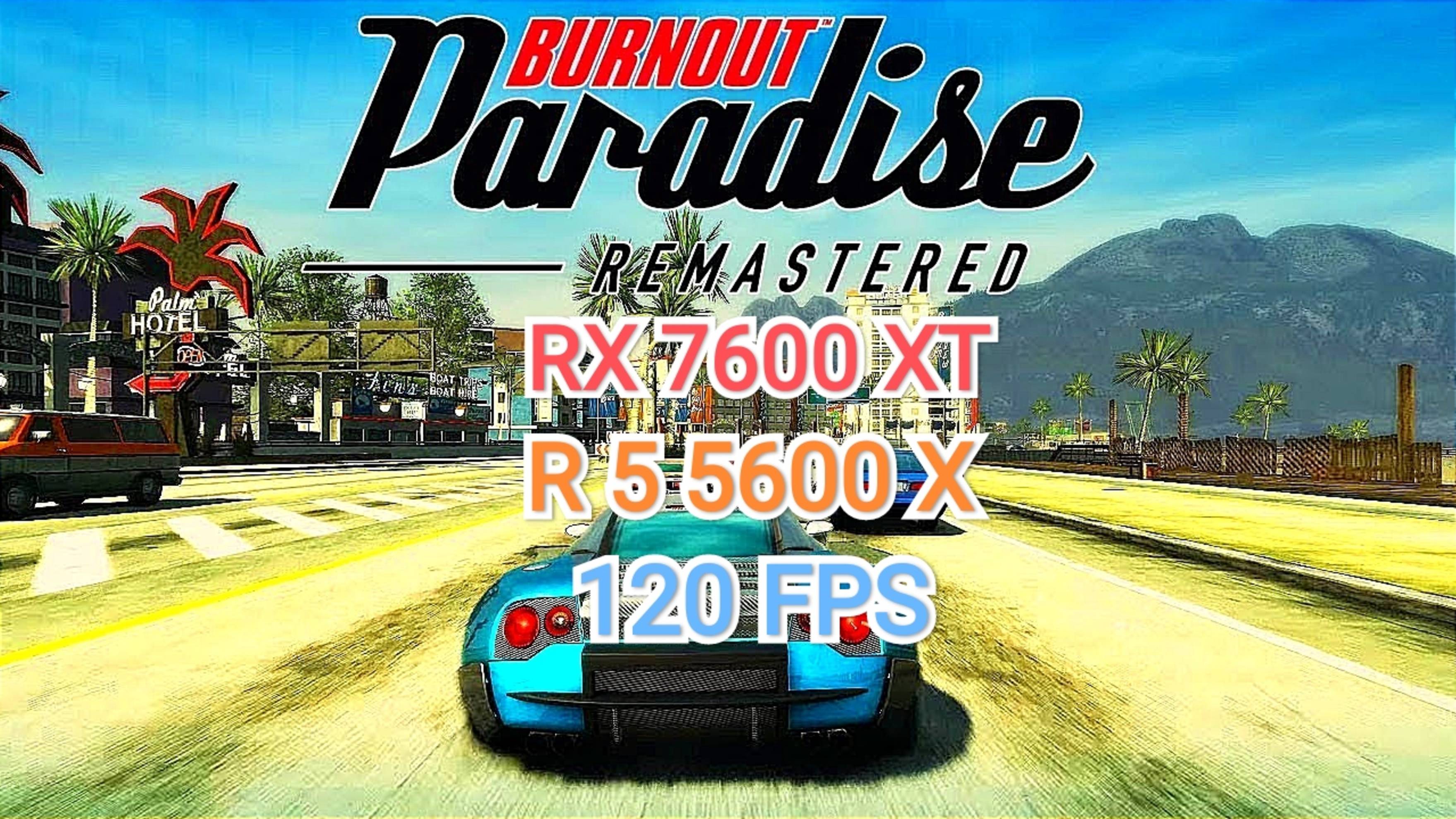 Burnout Paradise Remastered 120 FPS - RX 7600 XT/R 5 5600 X
