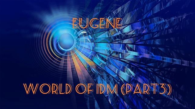 Eugene - World of IDM (part 3)