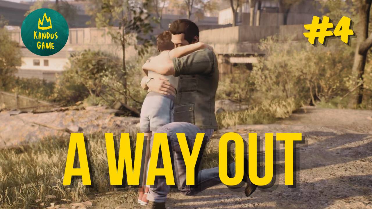 A WAY OUT Part 4 / Воссоединение/ пытки / покупка оружия  ЧАСТЬ 4