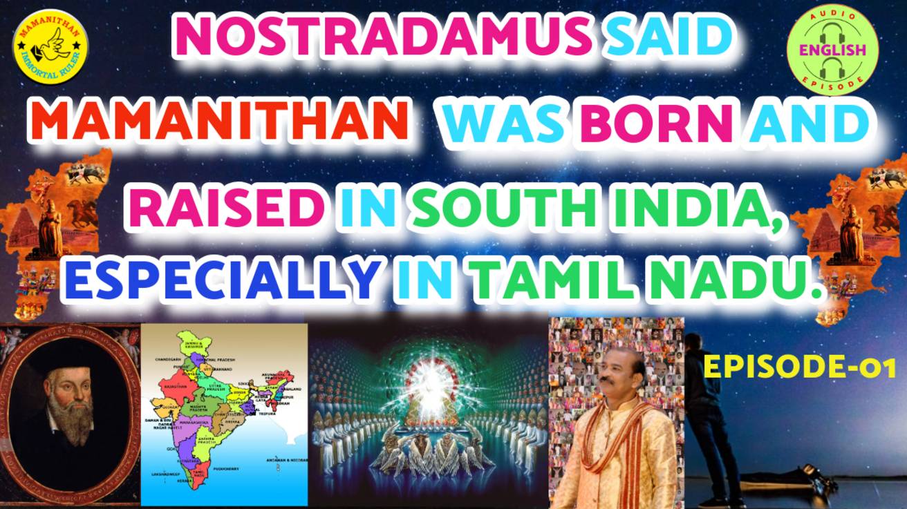 NOSTRADAMUS SAID MAMANITHAN WAS BORN AND RAISED IN SOUTH INDIA, ESPECIALLY IN TAMIL NADU.