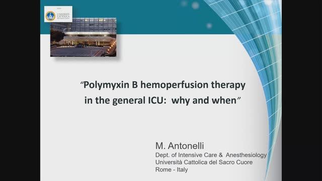 Polymyxin B hemoperfusion therapy in the general ICU why and when Massimo Antonelli 2019