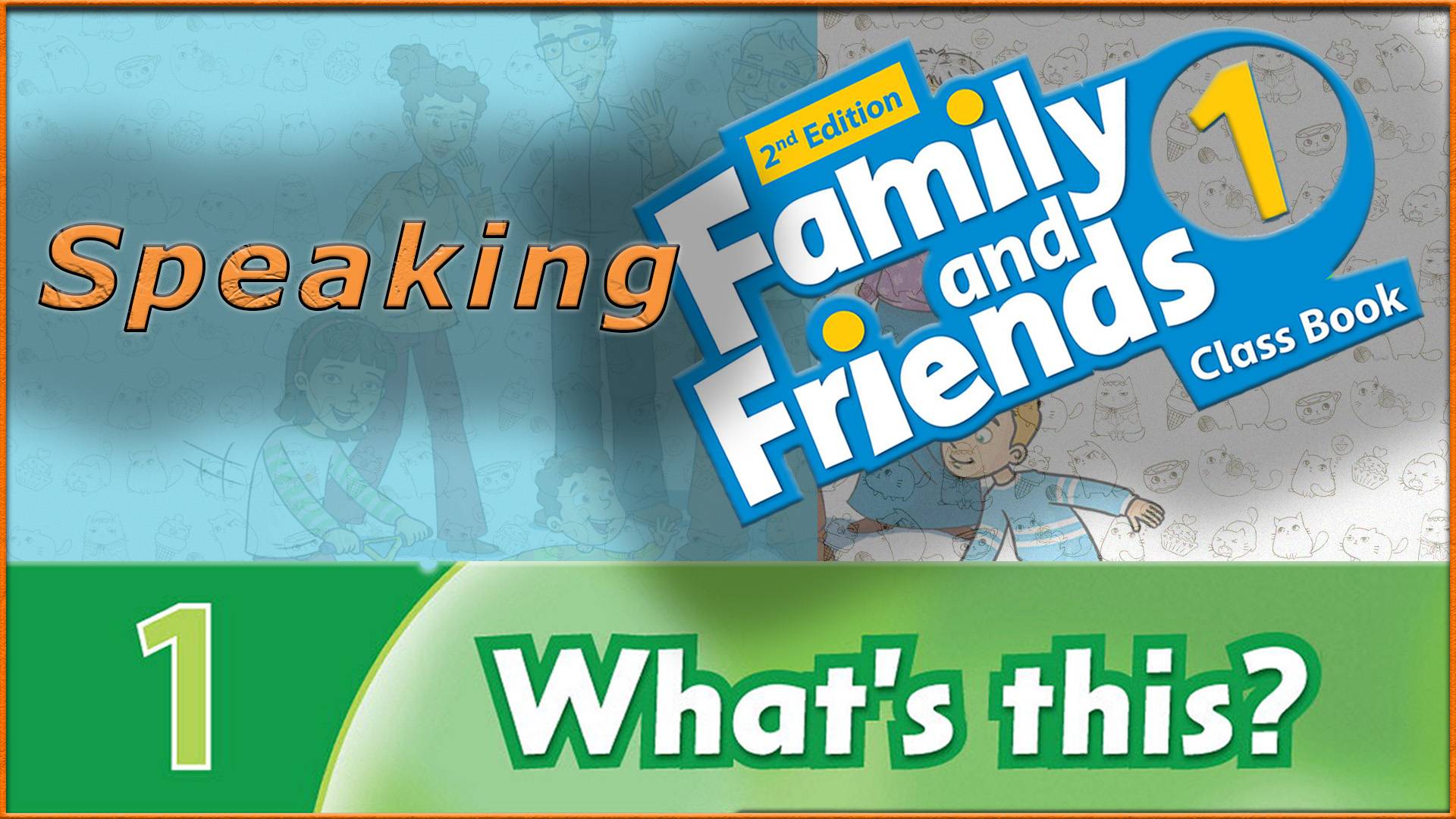 What`s this? Speaking. Family and friends 1 - 2nd edition