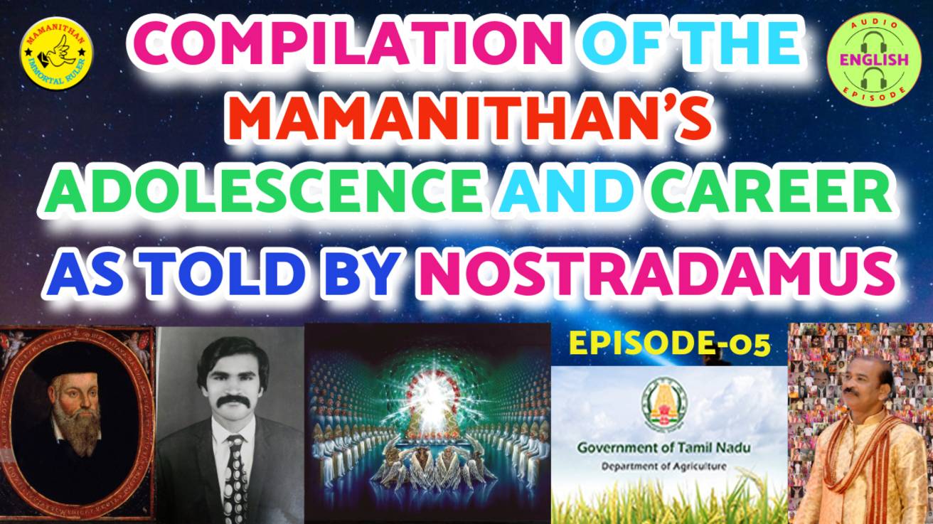 COMPILATION OF THE MAMANITHAN'S ADOLESCENCE AND CAREER AS TOLD BY NOSTRADAMUS.