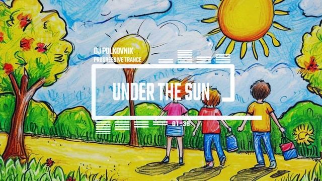 DJ Polkovnik - Under the sun (Под солнцем). Лучшая электронная музыка. Progressive Trance. 2025.