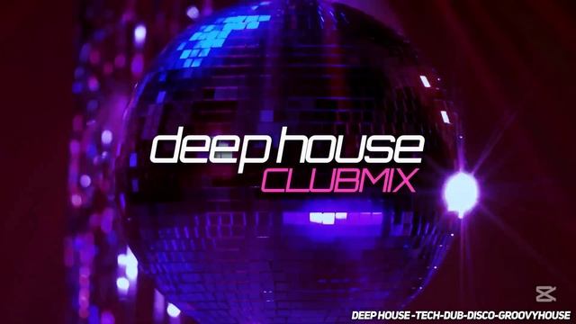 Deep House Mix - CLUBMIX 1 Hour SET MIX DUB, TECH, DEEP DISCO, NIGHT CLUB, GROOVY HOUSE 2025