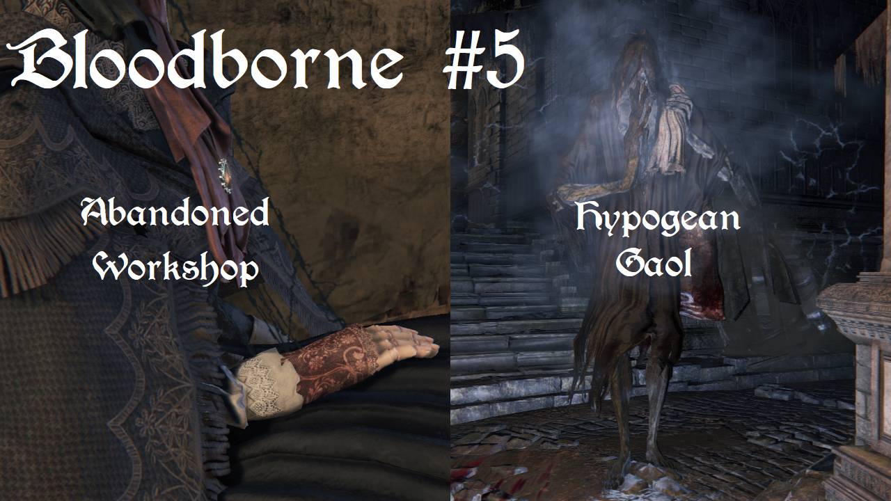 Прохождение Bloodborne #5. Заброшенная мастерская и Подземная тюрьма (Без комментариев)