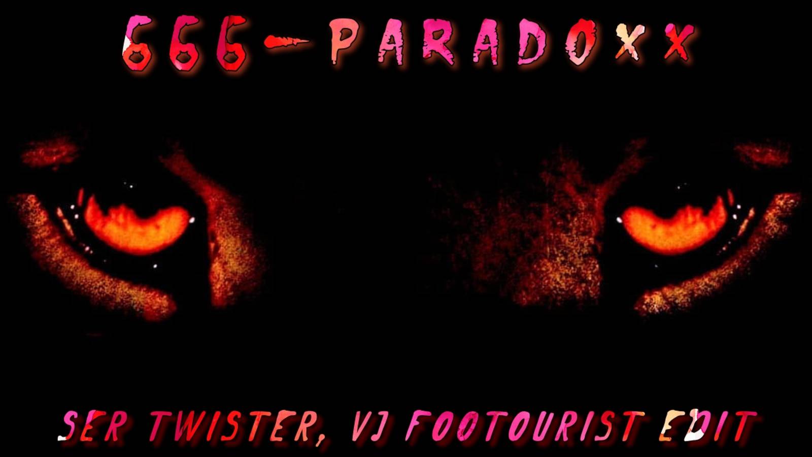 666-Paradoxx (Ser Twister, VJ FOOTOURIST Edit)