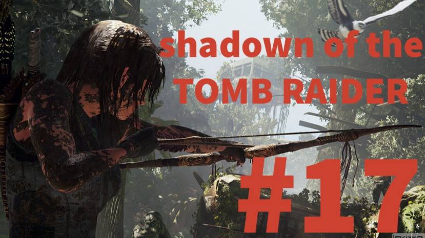 SHADOW of the TOMB RAIDER прохождение #17 (без комментариев) Фатальная Одержимость