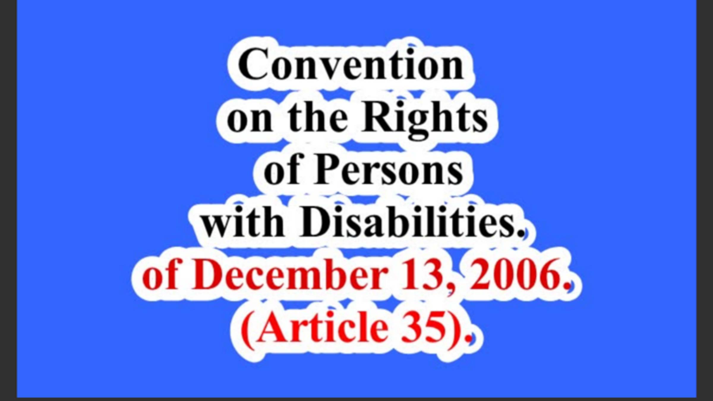 Convention on the Rights of Persons with Disabilities, of December 13, 2006. (Article 35).
