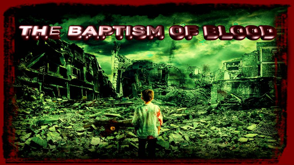THE BAPTISM OF BLOOD — КРЕЩЕНИЕ КРОВЬЮ