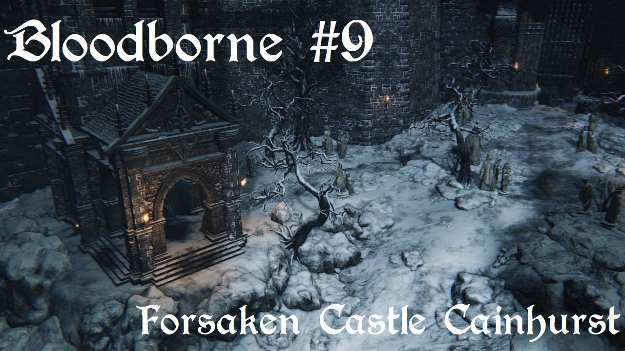 Прохождение Bloodborne #9. Пара мест и Замок Кейнхёрст 1/2 (Без комментариев)