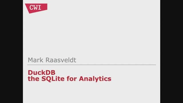 01 DuckDB – The SQLite for Analytics (Mark Raasveldt, CWI)