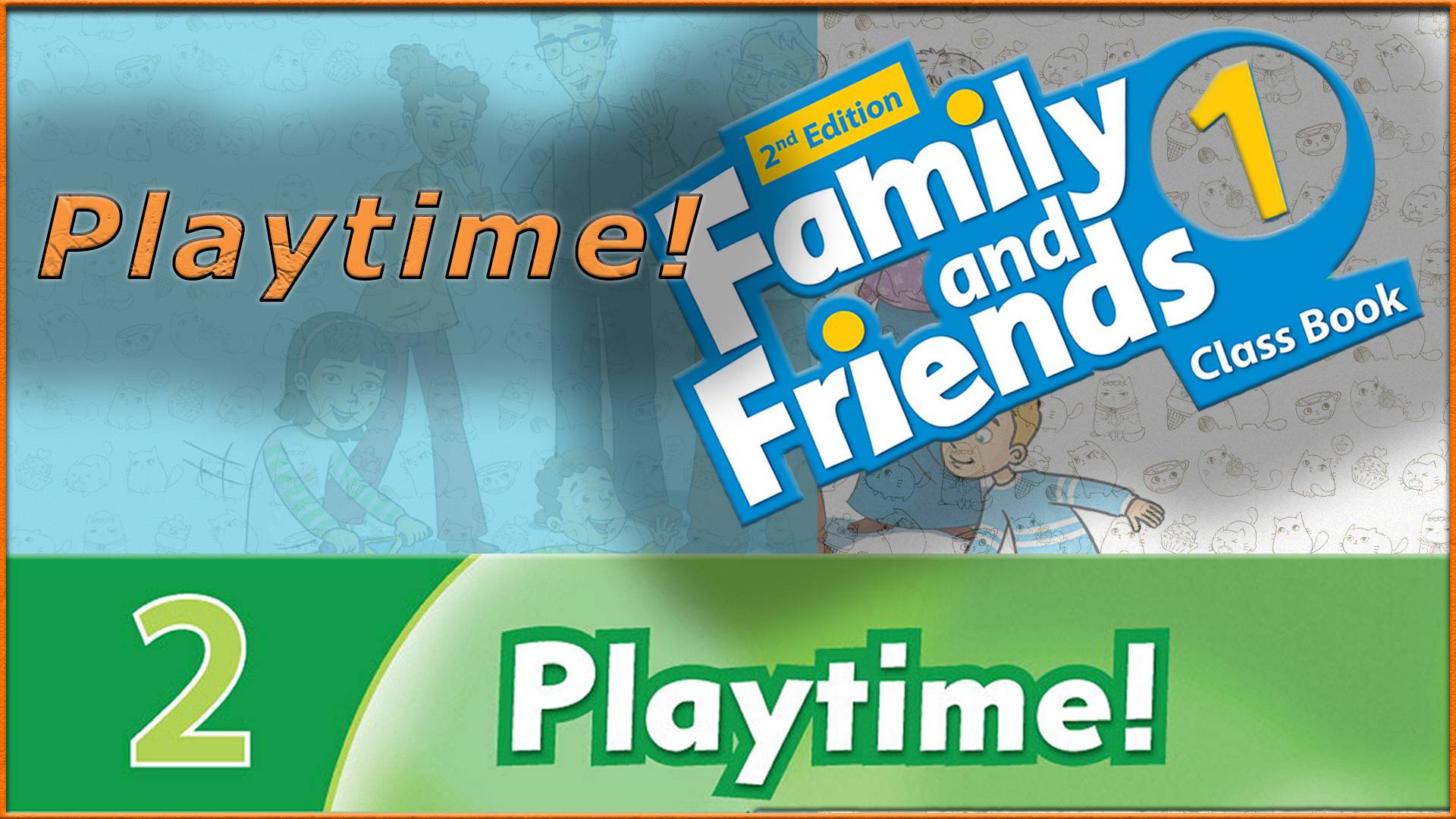 Playtime! Family and friends 1 - 2nd edition