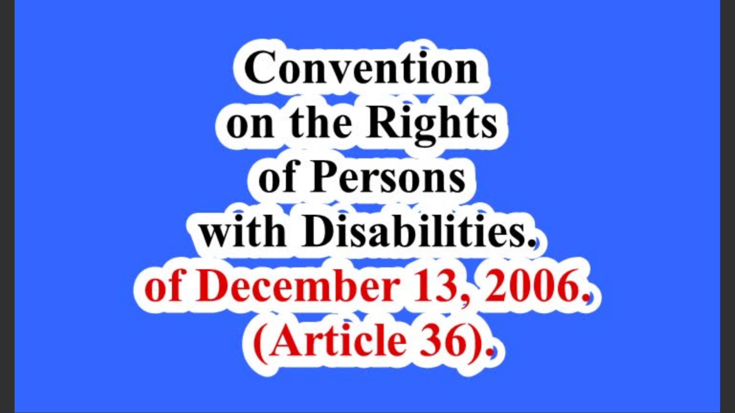 Convention on the Rights of Persons with Disabilities. of December 13, 2006. Article 36.