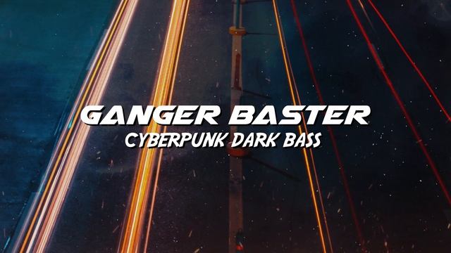 Ganger Baster - Cyberpunk Dark Bass (Check Your Speakers)