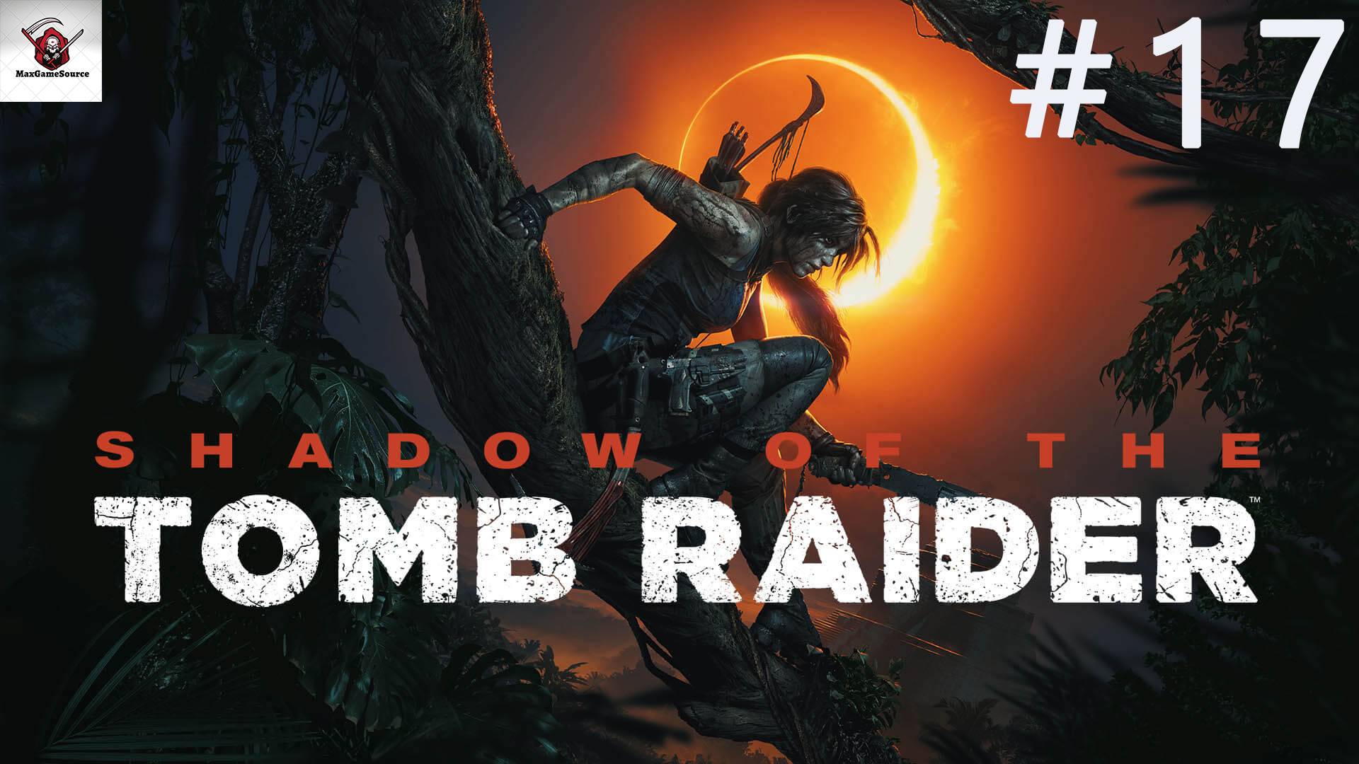 Shadow of the Tomb Raider➤ПРОХОЖДЕНИЕ #17➤Путь Страха