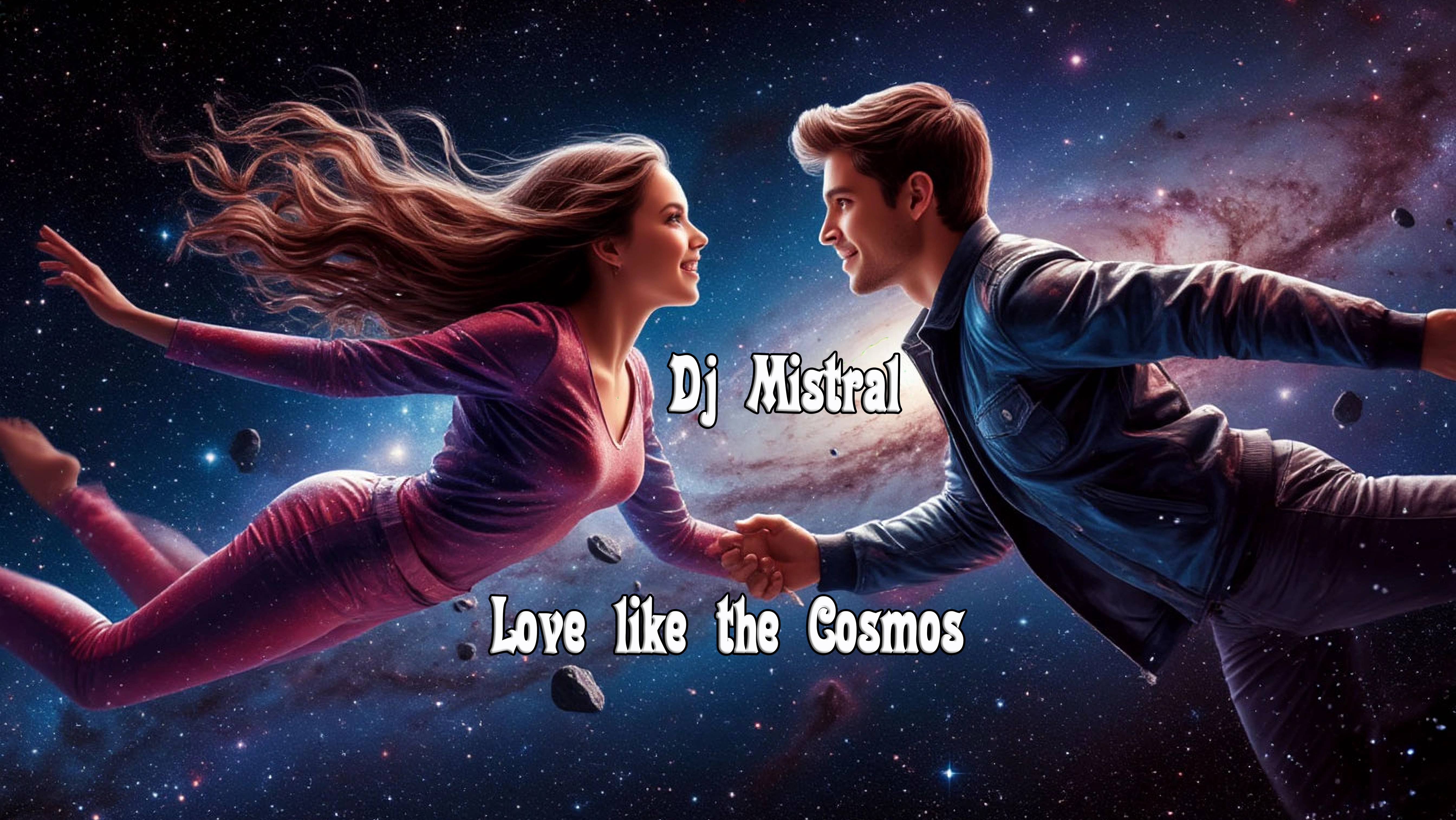 Dj Mistral - Love like the Cosmos