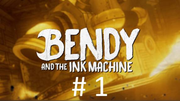 Bendy and the Ink Machine #1