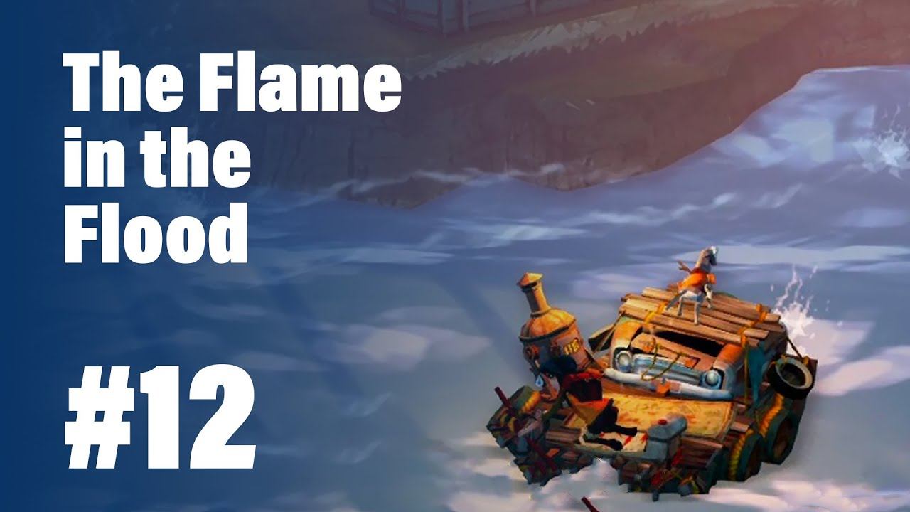 The Flame in the Flood #12 || Стальной желудок! Стальной нож!