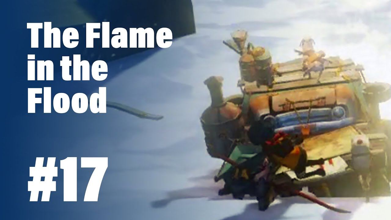 The Flame in the Flood #17 || Богиня реки: 200 км || ФИНАЛ