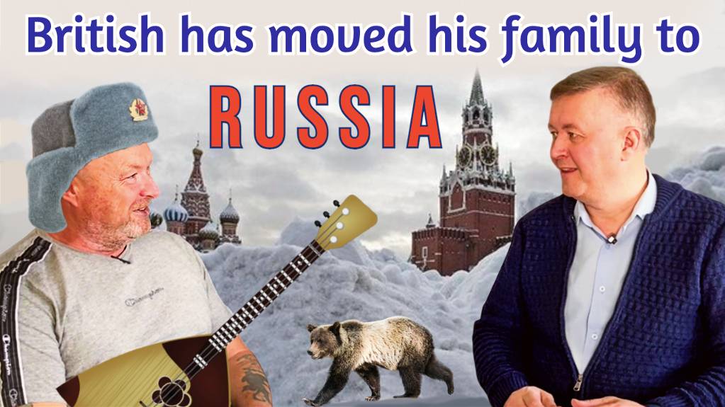 The Briton moved to live in Russia with his family. What came out of it?