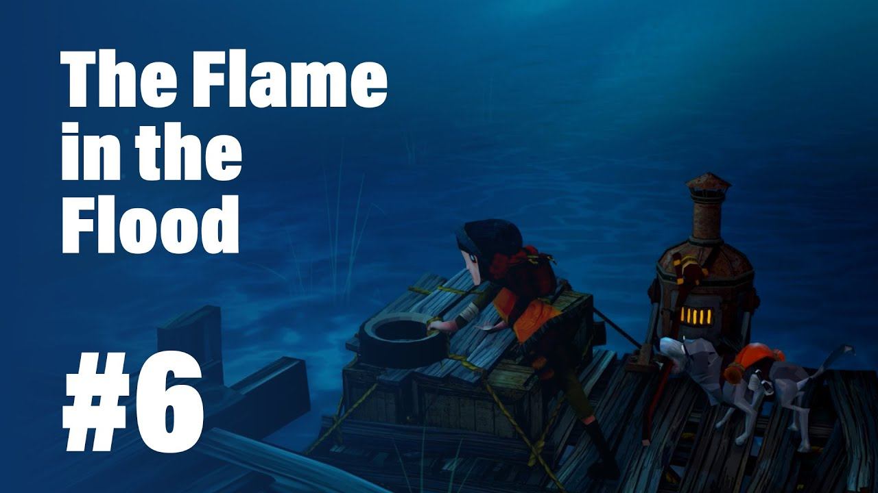 The Flame in the Flood #6 || Спасительная печь