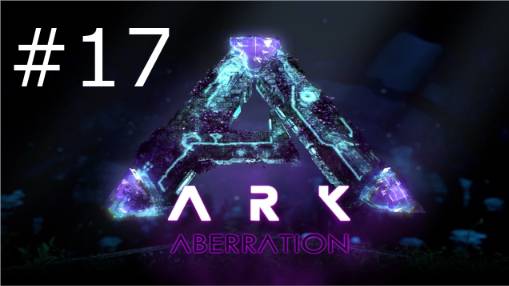 Игра "ARK Survival Evolved" карта Aberration. Серия 17