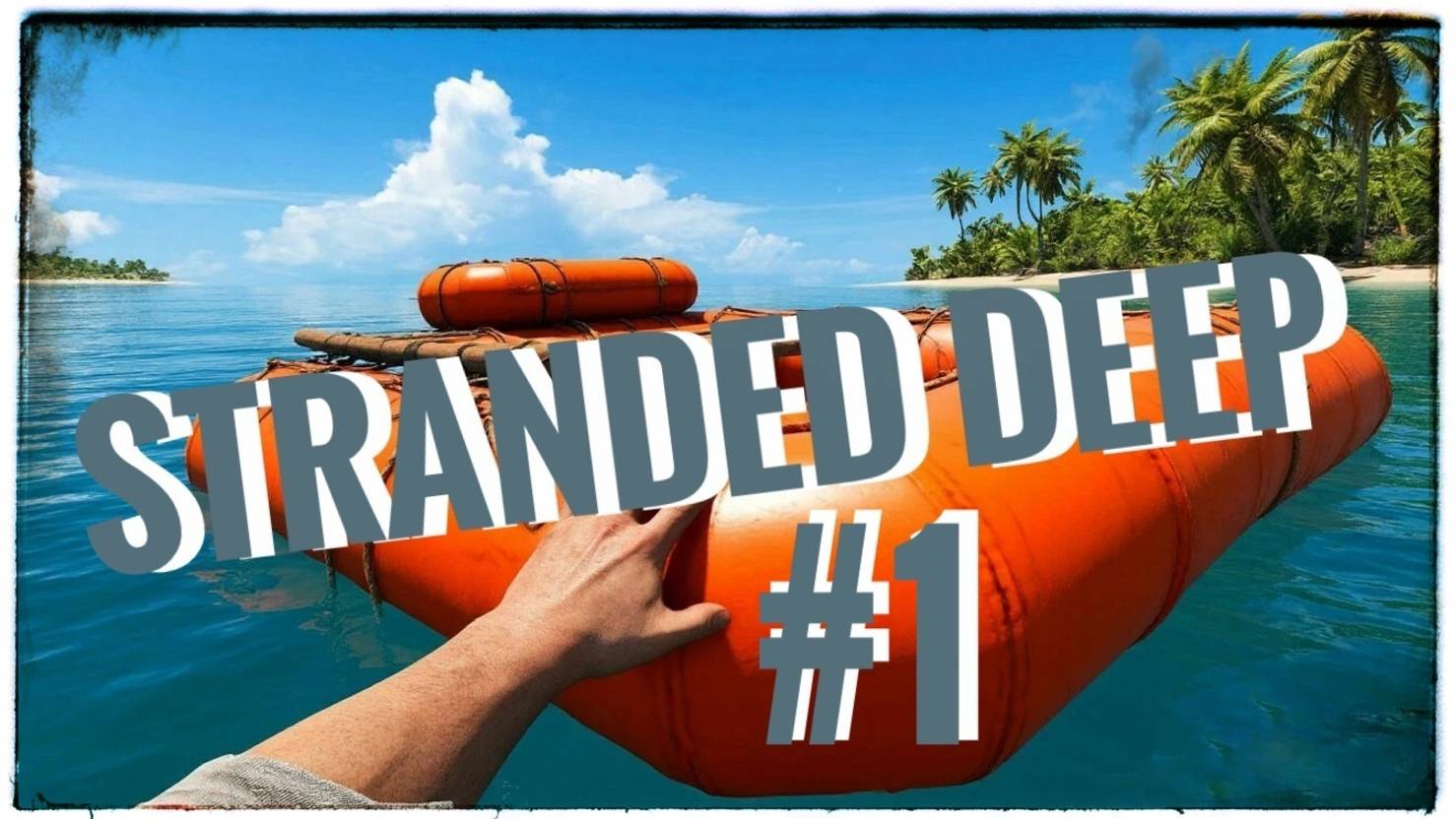 Stranded Deep #1 Когда ты нЭмножко нЭ понЭмао...😅😅😅