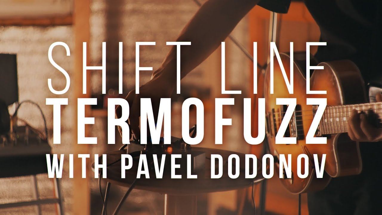 Shift Line TERMOFUZZ with Pavel Dodonov