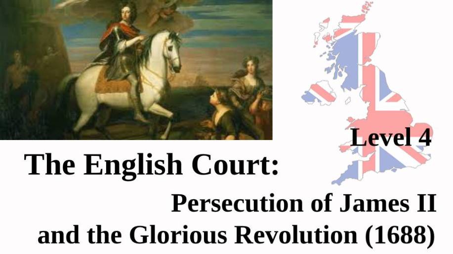 The English Court: Persecution of James II and the Glorious Revolution (1688)