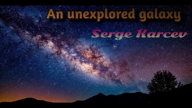 Serge Karcev- An unexplored galaxy