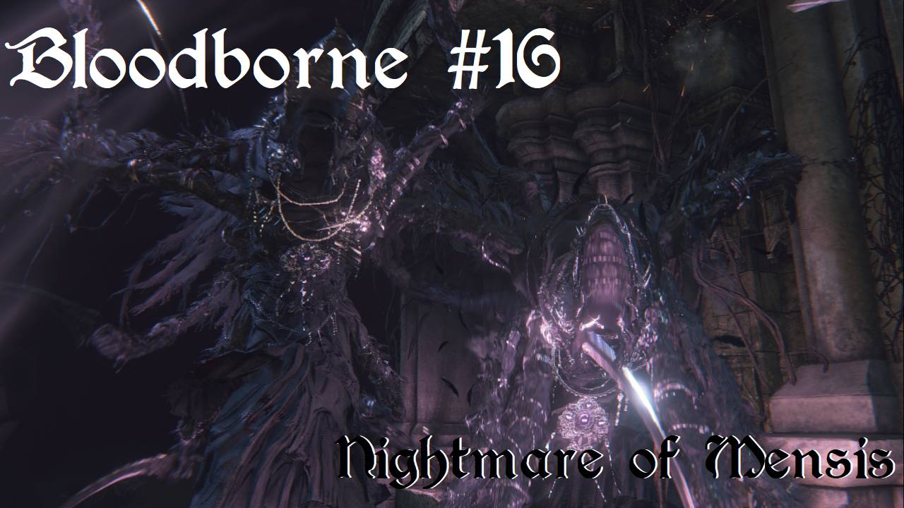 Прохождение Bloodborne #16. Кошмар Менсиса 2/2 (Без комментариев)