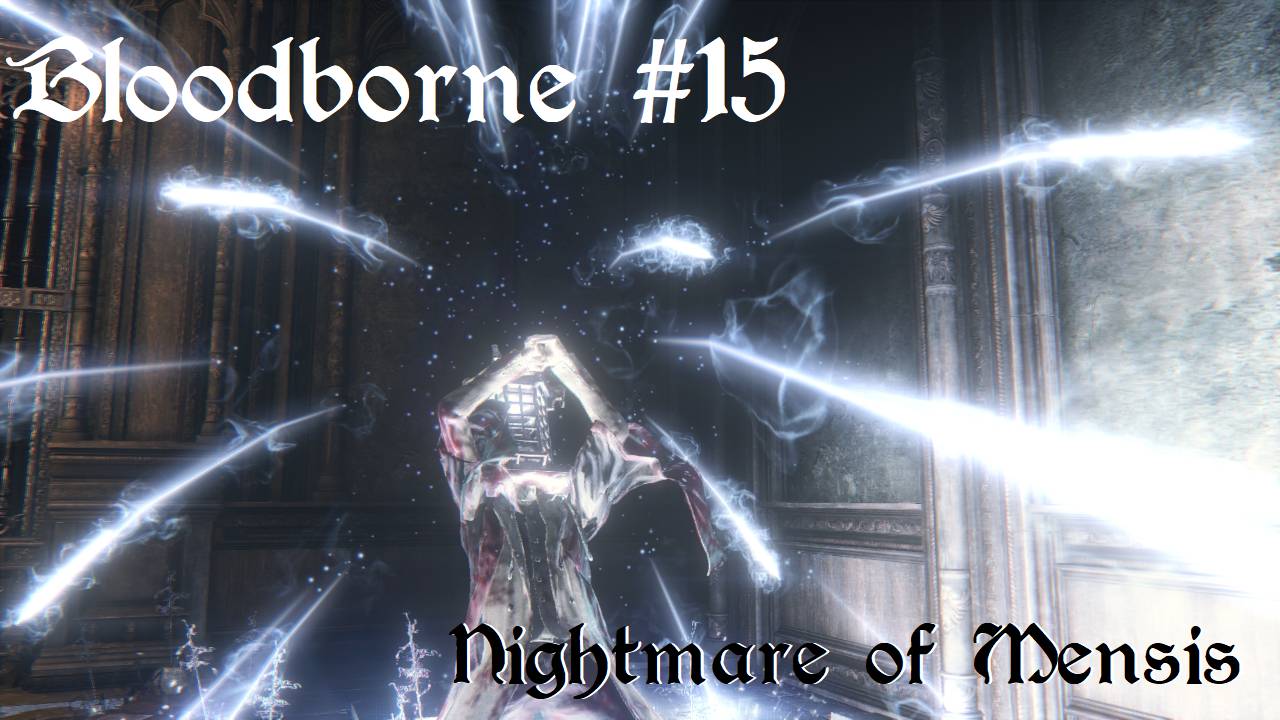 Прохождение Bloodborne #15. Кошмар Менсиса 1/2 (Без комментариев)