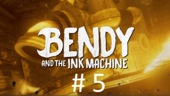Bendy and the Ink Machine #5