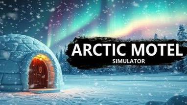 Arctic Motel Simulator - Стрим 1
