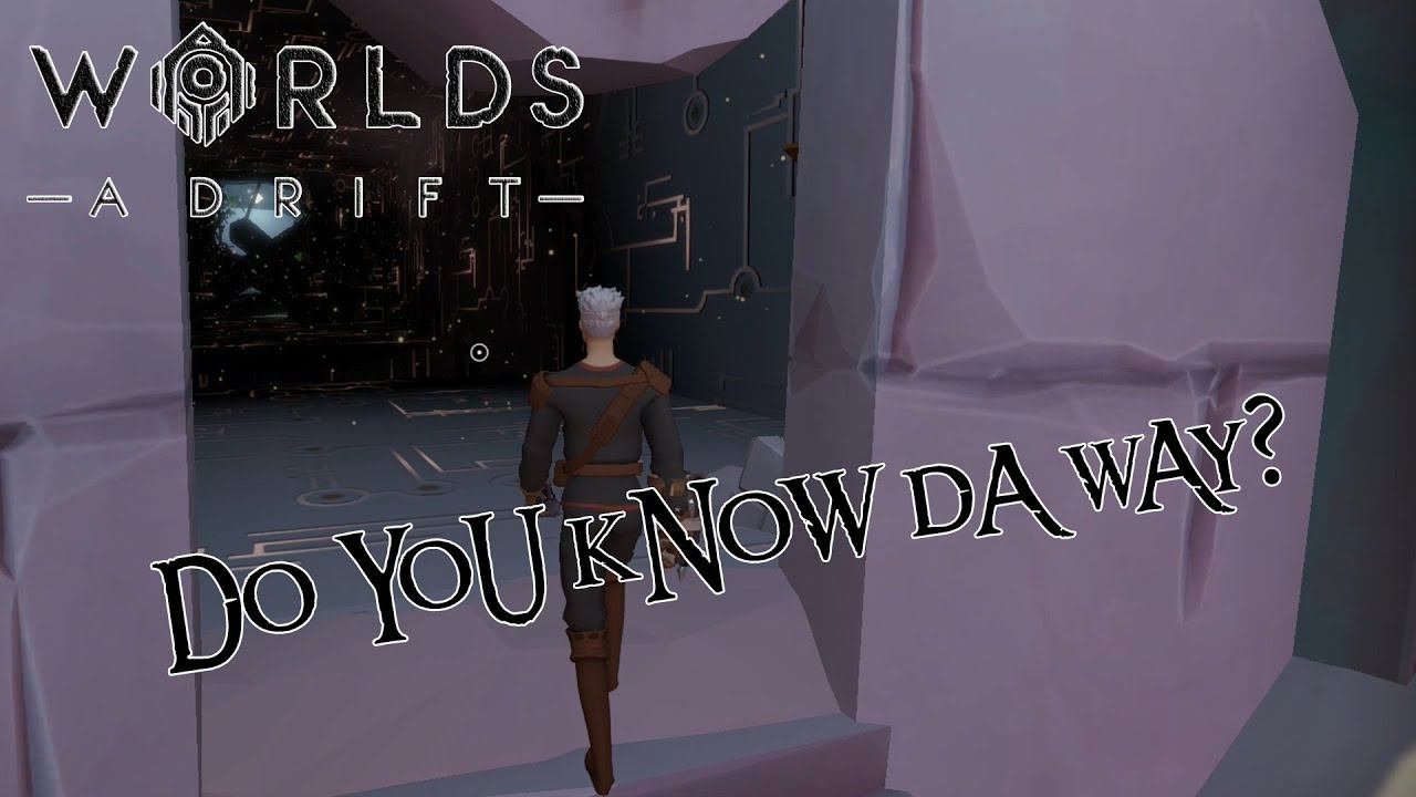 WORLDS ADRIFT #6: Do you know da way?