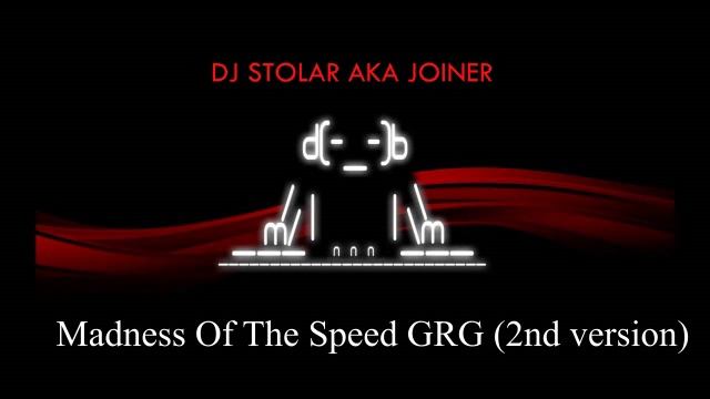 DJ Столяр aka Joiner - Madness Of The Speed GRG (2nd version)